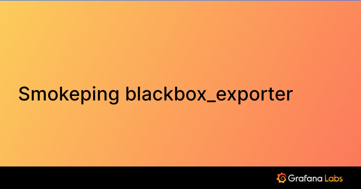 Smokeping blackbox_exporter | Grafana Labs
